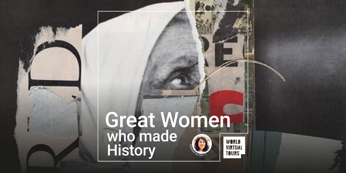 Great Women who made History - World Virtual Tours