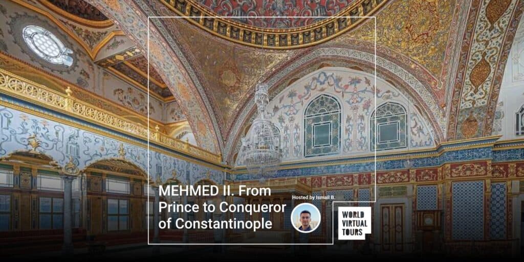 MEHMED II. From Prince to Conqueror of Constantinople - World Virtual Tours