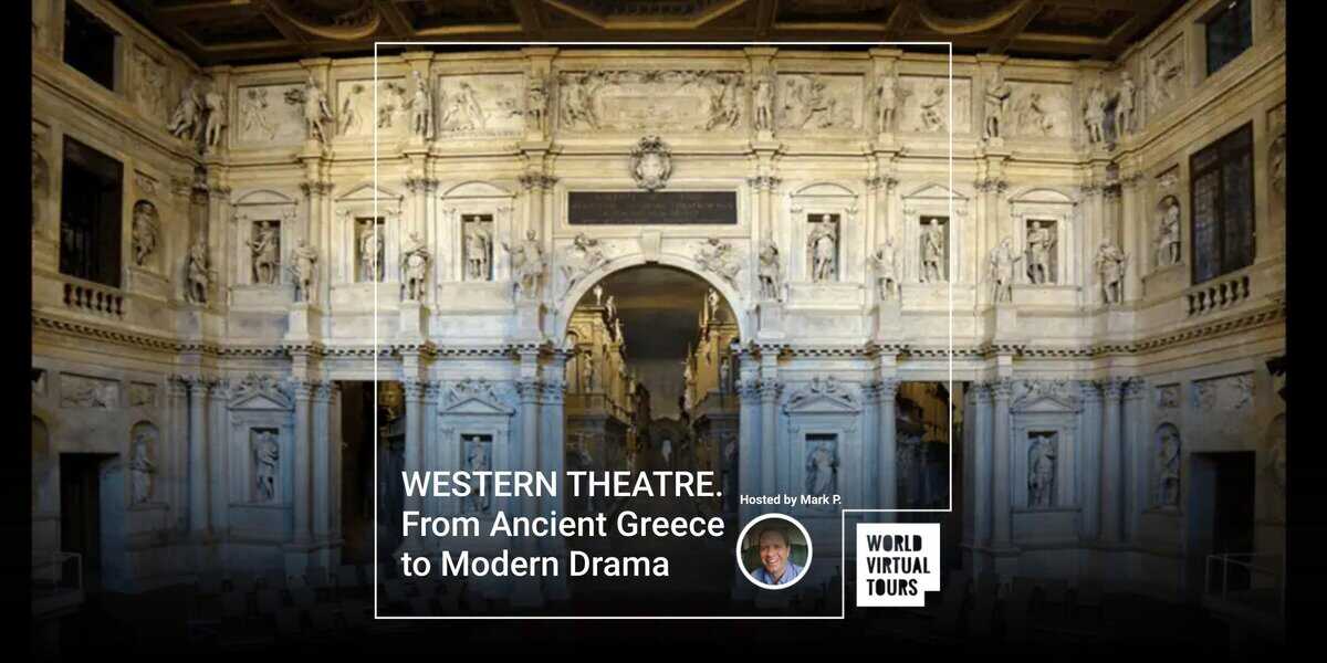 WESTERN THEATRE. From Ancient Greece to Modern Drama - World Virtual Tours