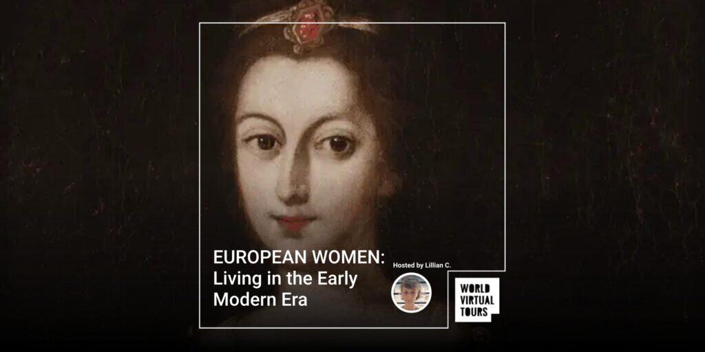 EUROPEAN WOMEN: Living in the Early Modern Era - World Virtual Tours