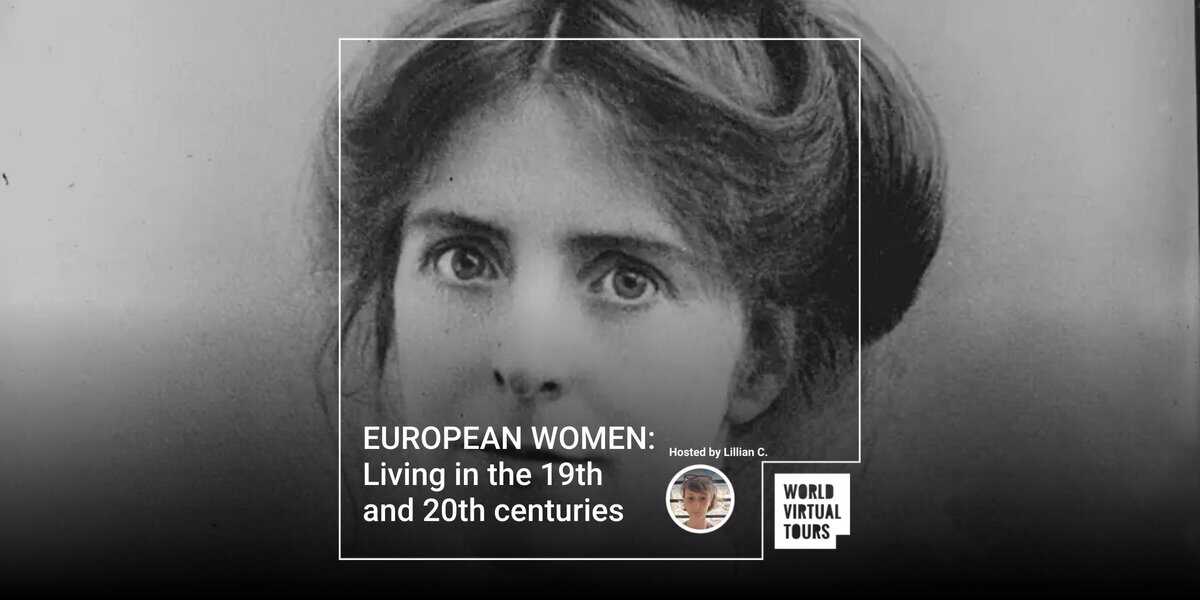EUROPEAN WOMEN: Living in the 19th and 20th centuries - World Virtual Tours