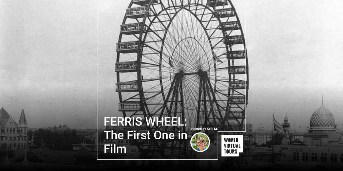FERRIS WHEEL: The First One in Film - World Virtual Tours