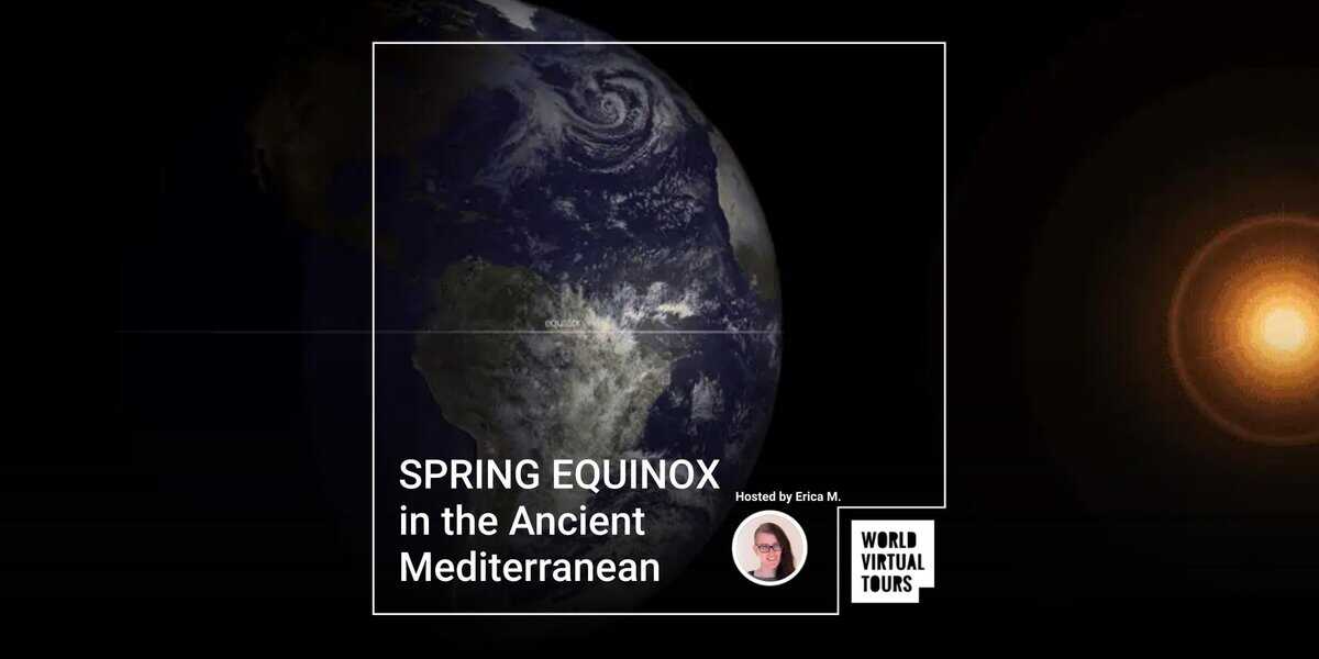 SPRING EQUINOX in the Ancient Mediterranean - World Virtual Tours