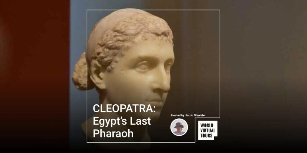 CLEOPATRA: Egypt’s Last Pharaoh - World Virtual Tours