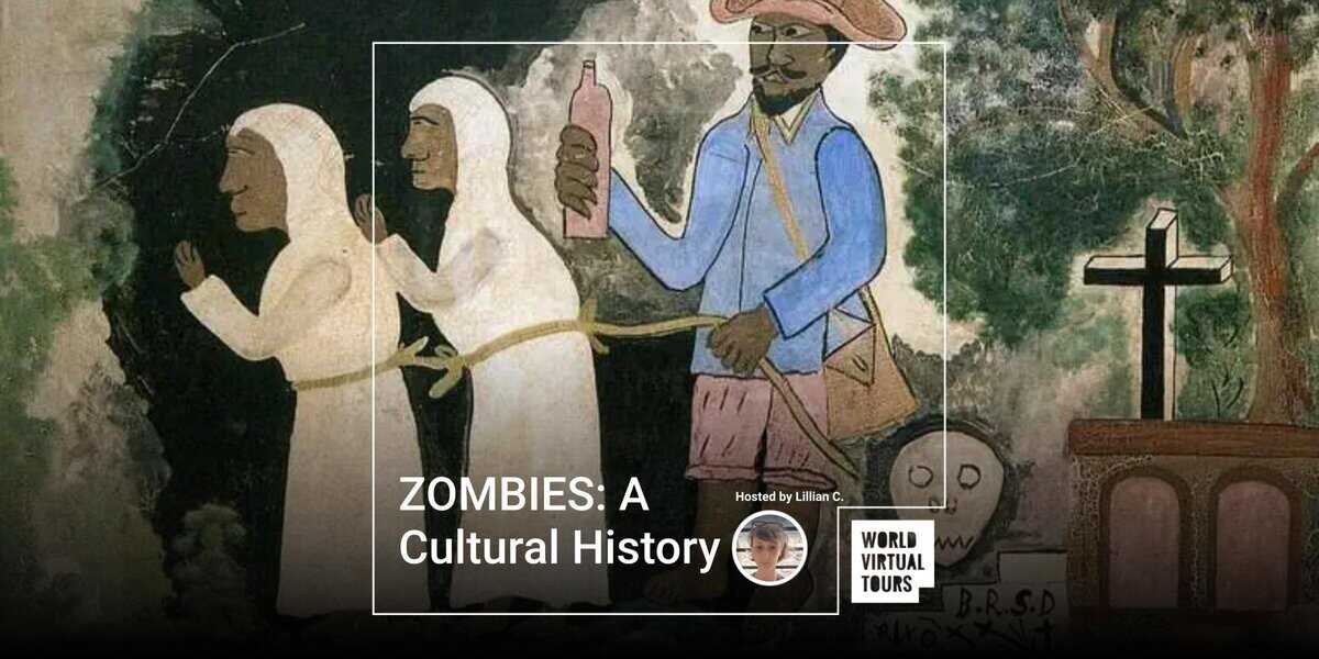ZOMBIES: A Cultural History - World Virtual Tours