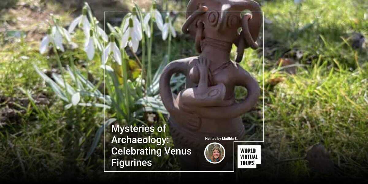 Mysteries of Archaeology: Celebrating Venus Figurines - World Virtual Tours