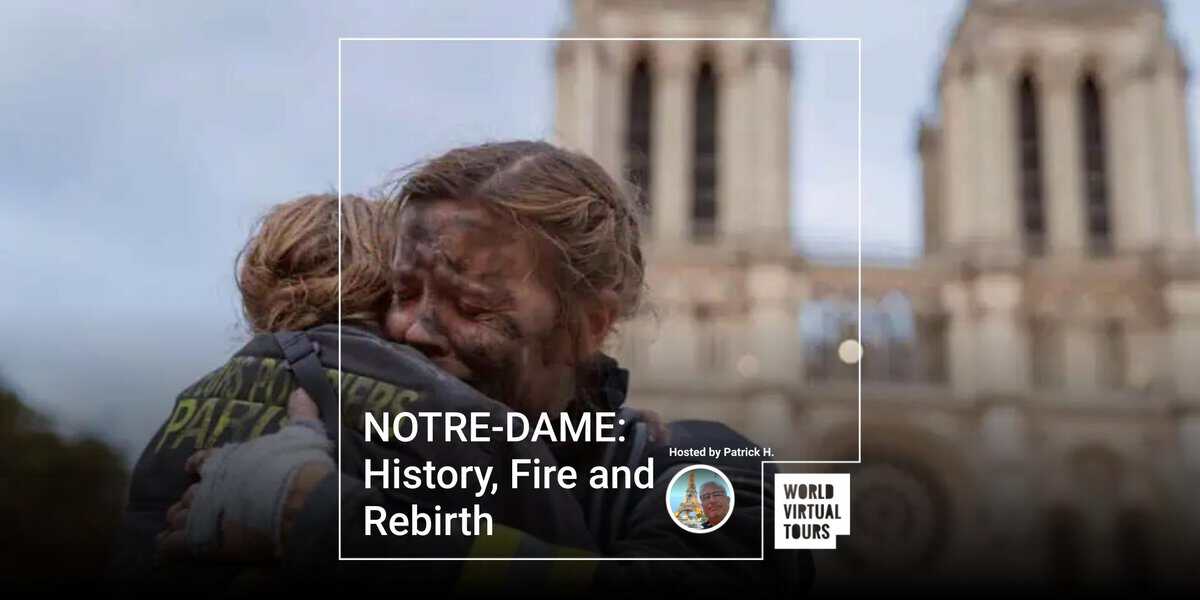 NOTRE-DAME: History, Fire and Rebirth - World Virtual Tours