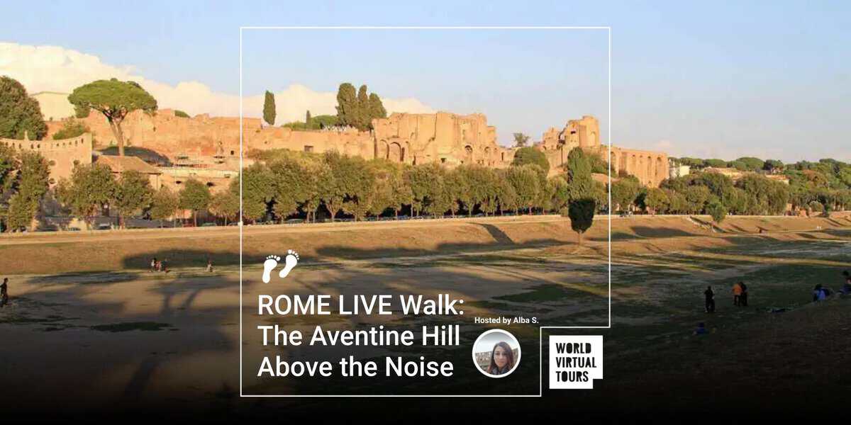 ROME LIVE Walk: The Aventine Hill Above the Noise - World Virtual Tours